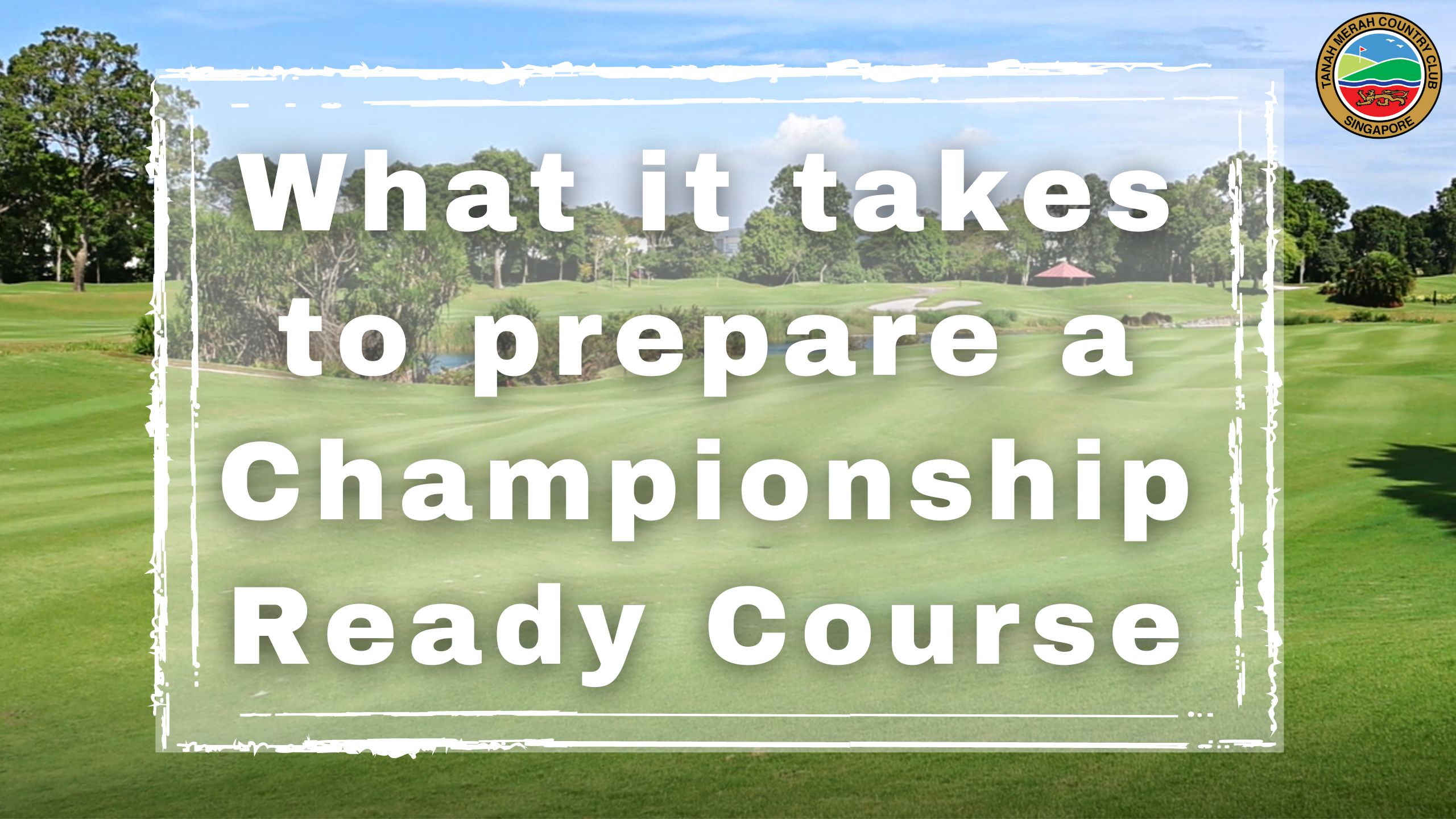 What it takes to prepare a Championship Ready Golf Course - TMCC